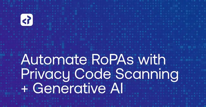 Introducing Processing Activity Discovery: Automate RoPAs with Privacy Code Scanning ...